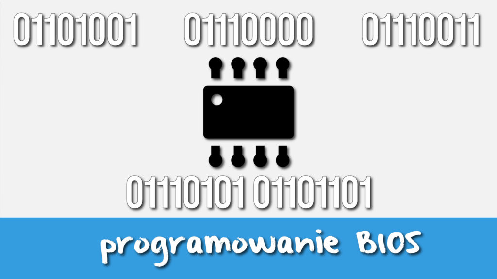 Programowanie kości BIOS - naprawa oraz aktualizacja BIOS.